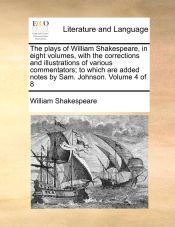 THE PLAYS OF WILLIAM SHAKESPEARE, IN EIGHT VOLUMES, WITH THE ...