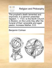 THE PROPHET'S DEATH LAMENTED AND IMPROVED, IN A SERMON PREACHED SEPTEM ...