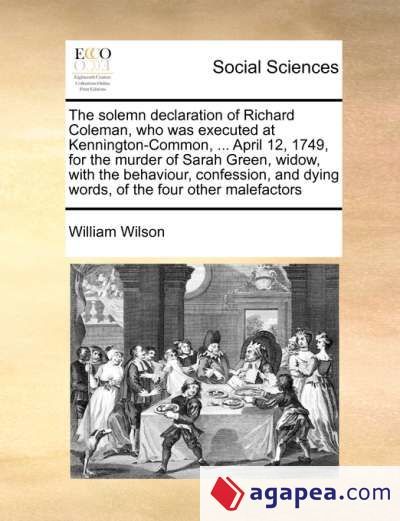 THE SOLEMN DECLARATION OF RICHARD COLEMAN, WHO WAS EXECUTED AT ...