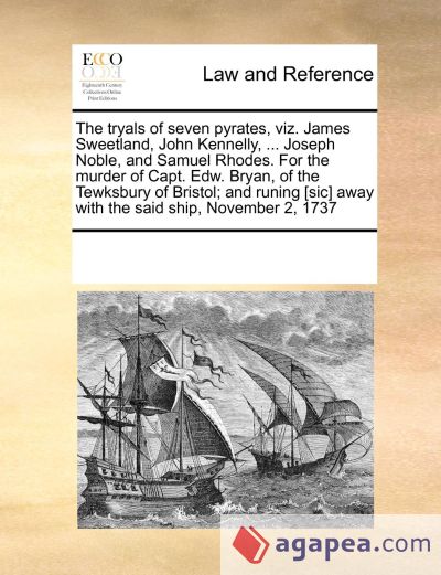 THE TRYALS OF SEVEN PYRATES, VIZ. JAMES SWEETLAND, JOHN KENNELLY ...