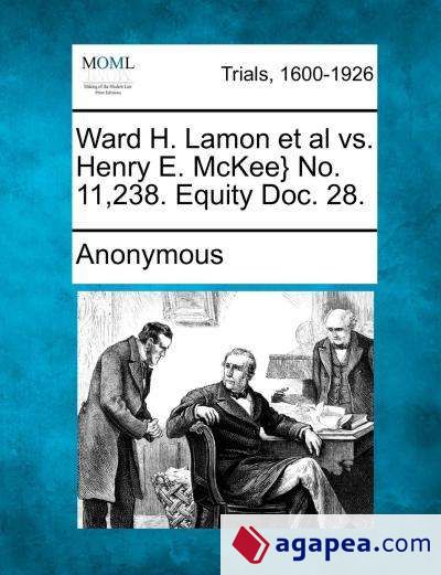 WARD H. LAMON ET AL VS. HENRY E. MCKEE} NO. 11,238. EQUITY DOC. 28 ...