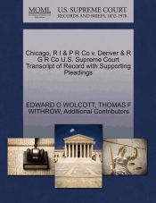 CHICAGO, R I & P R CO V. DENVER & R G R CO U.S. SUPREME COURT ...