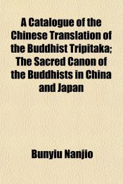 A CATALOGUE OF THE CHINESE TRANSLATION OF THE BUDDHIST TRIPITAKA; THE ...