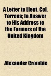 A LETTER TO LIEUT. COL. TORRENS; IN ANSWER TO HIS ADDRESS TO THE ...