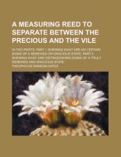 A MEASURING REED TO SEPARATE BETWEEN THE PRECIOUS AND THE VILE; IN TWO ...