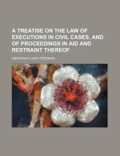 A TREATISE ON THE LAW OF EXECUTIONS IN CIVIL CASES, AND OF PROCEEDINGS ...