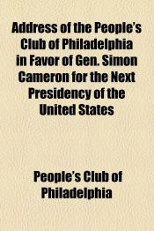 ADDRESS OF THE PEOPLE'S CLUB OF PHILADELPHIA IN FAVOR OF GEN. SIMON ...