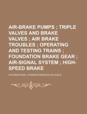 AIR-BRAKE PUMPS; TRIPLE VALVES AND BRAKE VALVES AIR BRAKE TROUBLES ...