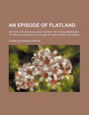AN EPISODE OF FLATLAND; OR HOW A PLANE FOLK DISCOVERED THE THIRD ...