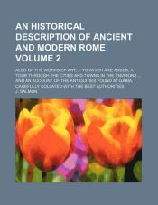 AN HISTORICAL DESCRIPTION OF ANCIENT AND MODERN ROME VOLUME 2; ALSO OF ...