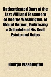 AUTHENTICATED COPY OF THE LAST WILL AND TESTAMENT OF GEORGE WASHINGTON ...