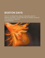BOSTON DAYS; THE CITY OF BEAUTIFUL IDEALS CONCORD, AND ITS FAMOUS ...