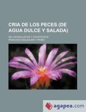 CRIA DE LOS PECES (DE AGUA DULCE Y SALADA); DE LOS MOLUSCOS Y ...