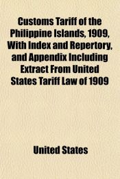 CUSTOMS TARIFF OF THE PHILIPPINE ISLANDS, 1909, WITH INDEX AND ...
