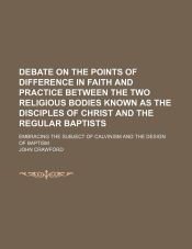 DEBATE ON THE POINTS OF DIFFERENCE IN FAITH AND PRACTICE BETWEEN THE ...