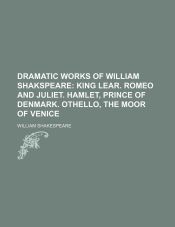 DRAMATIC WORKS OF WILLIAM SHAKSPEARE; KING LEAR. ROMEO AND JULIET ...