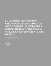 EL TENIENTE GENERAL DON PABLO MORILLO (2); DOCUMENTOS JUSTIFICATIVOS ...