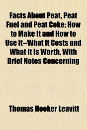 FACTS ABOUT PEAT, PEAT FUEL AND PEAT COKE; HOW TO MAKE IT AND HOW TO ...