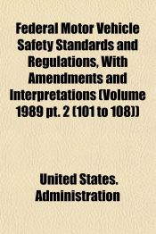 FEDERAL MOTOR VEHICLE SAFETY STANDARDS AND REGULATIONS, WITH AMENDMENTS ...