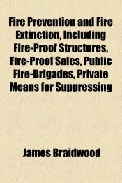 FIRE PREVENTION AND FIRE EXTINCTION, INCLUDING FIRE-PROOF STRUCTURES ...