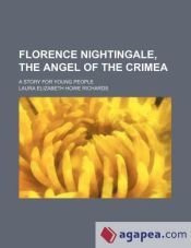 FLORENCE NIGHTINGALE, THE ANGEL OF THE CRIMEA; A STORY FOR YOUNG PEOPLE ...