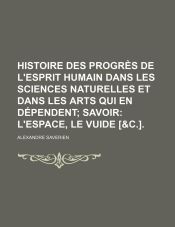 HISTOIRE DES PROGRES DE L'ESPRIT HUMAIN DANS LES SCIENCES NATURELLES ET ...