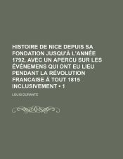 HISTOIRE DE NICE DEPUIS SA FONDATION JUSQU'A L'ANNEE 1792, AVEC UN ...
