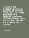 HISTORY OF THE EXPEDITION UNDER THE COMMAND OF CAPTAINS LEWIS AND CLARK ...