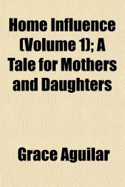 HOME INFLUENCE (VOLUME 1); A TALE FOR MOTHERS AND DAUGHTERS - GRACE ...