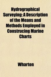 HYDROGRAPHICAL SURVEYING; A DESCRIPTION OF THE MEANS AND METHODS ...