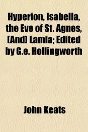 HYPERION, ISABELLA, THE EVE OF ST. AGNES, [AND] LAMIA; EDITED BY G.E ...
