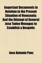 IMPORTANT DOCUMENTS IN RELATION TO THE PRESENT SITUATION OF VENEZUELA; AND THE ATTEMPT OF ...