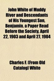JOHN WHITE OF MUDDY RIVER AND DESCENDANTS OF HIS YOUNGEST SON, BENJAMIN ...
