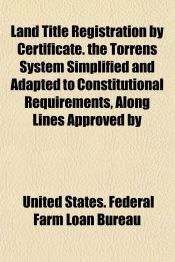 LAND TITLE REGISTRATION BY CERTIFICATE. THE TORRENS SYSTEM SIMPLIFIED ...