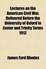 LECTURES ON THE AMERICAN CIVIL WAR, DELIVERED BEFORE THE UNIVERSITY OF ...