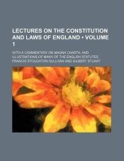 LECTURES ON THE CONSTITUTION AND LAWS OF ENGLAND (VOLUME 1); WITH A ...
