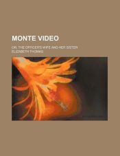 MONTE VIDEO (VOLUME 2); OR, THE OFFICER'S WIFE AND HER SISTER ...