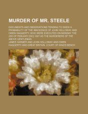 MURDER OF MR. STEELE; DOCUMENTS AND OBSERVATIONS TENDING TO SHEW A ...