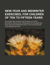 NEW-YEAR AND MIDWINTER EXERCISES, FOR CHILDREN OF TEN TO FIFTEEN YEARS ...