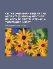ON THE OXEN-BORN BEES OF THE ANCIENTS (BUGONIA) AND THEIR RELATION TO ...