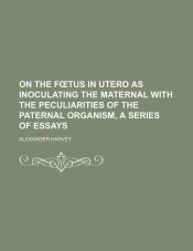 ON THE FTUS IN UTERO AS INOCULATING THE MATERNAL WITH THE PECULIARITIES ...