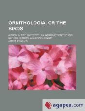 ORNITHOLOGIA, OR THE BIRDS; A POEM, IN TWO PARTS WITH AN INTRODUCTION ...