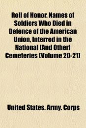 ROLL OF HONOR. NAMES OF SOLDIERS WHO DIED IN DEFENCE OF THE AMERICAN ...