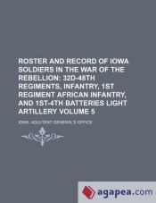 ROSTER AND RECORD OF IOWA SOLDIERS IN THE WAR OF THE REBELLION VOLUME 5 ...