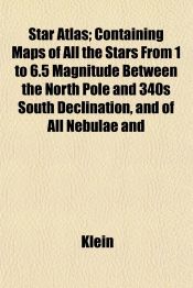 STAR ATLAS; CONTAINING MAPS OF ALL THE STARS FROM 1 TO 6.5 MAGNITUDE ...