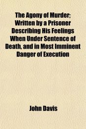 THE AGONY OF MURDER; WRITTEN BY A PRISONER DESCRIBING HIS FEELINGS WHEN ...