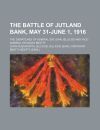 THE BATTLE OF JUTLAND BANK, MAY 31-JUNE 1, 1916; THE DISPATCHES OF ...