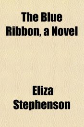 THE BLUE RIBBON, A NOVEL - ELIZA STEPHENSON - 9781151925749