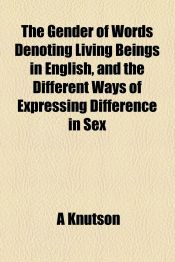 THE GENDER OF WORDS DENOTING LIVING BEINGS IN ENGLISH, AND THE ...