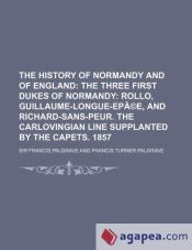 THE HISTORY OF NORMANDY AND OF ENGLAND (VOLUME 2); THE THREE FIRST ...